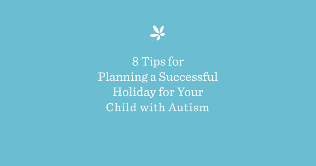 8 Tips for Planning for a Successful Holiday for Your Autistic Child - BACA