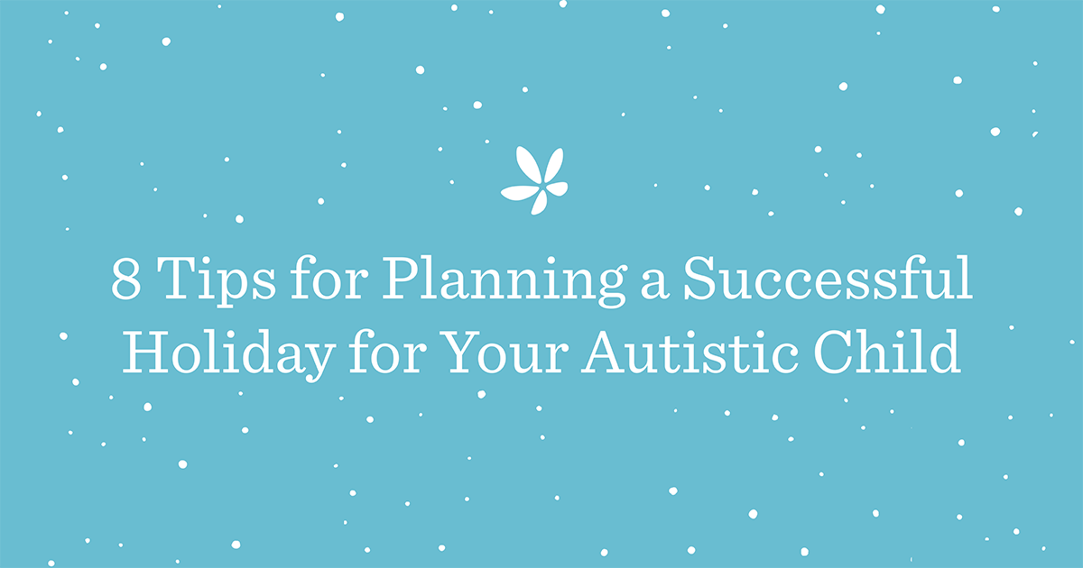8 Tips for Planning for a Successful Holiday for Your Autistic Child - BACA